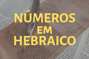 Números em Hebraico - Descubra 3 Verdades Que Nunca te Contaram