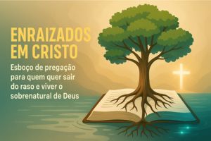 Enraizados Em Cristo: Esboço de Pregação Para Quem Quer Sair do Raso e ...